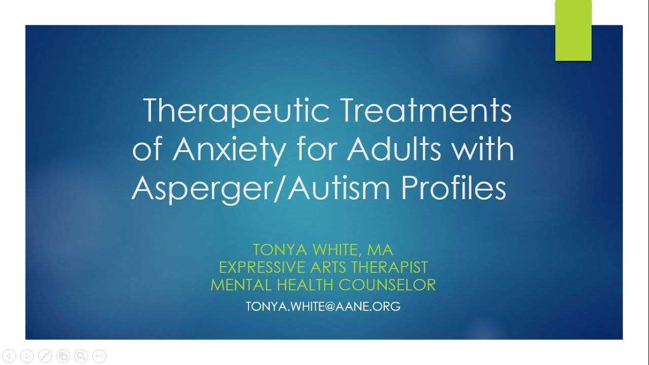 Therapeutic Treatments of Anxiety for Adults with Asperger Autism Profiles